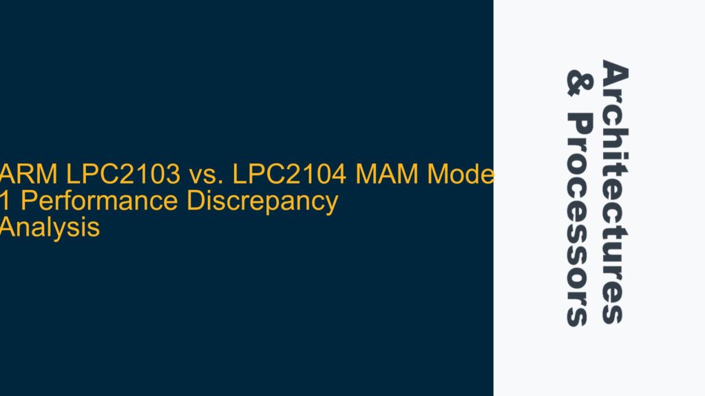 ARM LPC2103 vs. LPC2104 MAM Mode 1 Performance Discrepancy Analysis - System on Chips