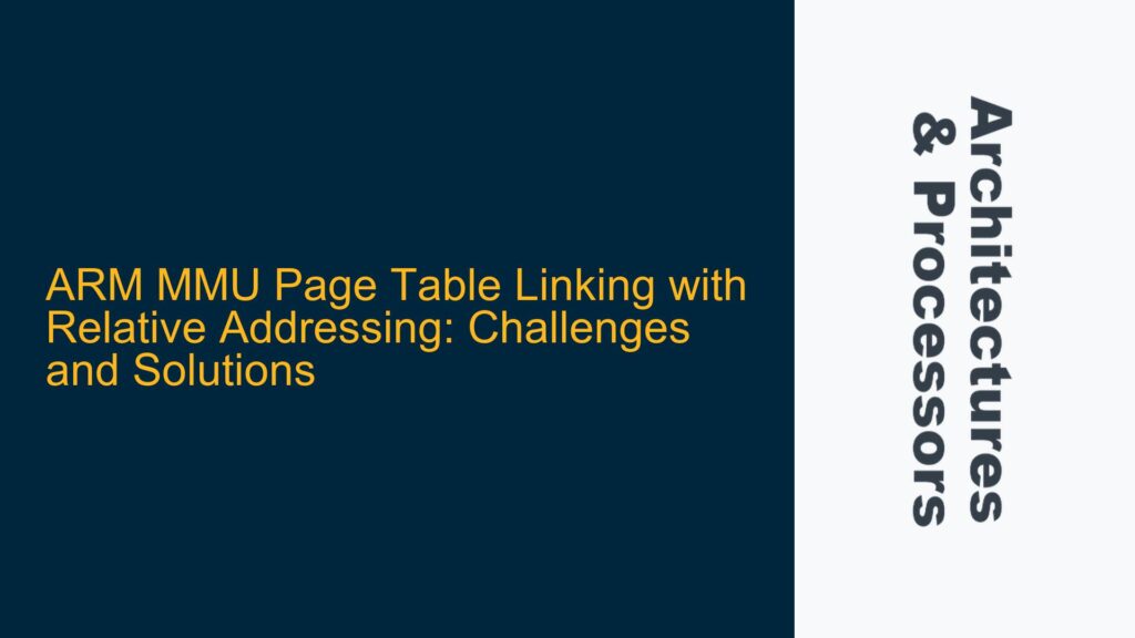 ARM MMU Page Table Linking with Relative Addressing: Challenges and ...