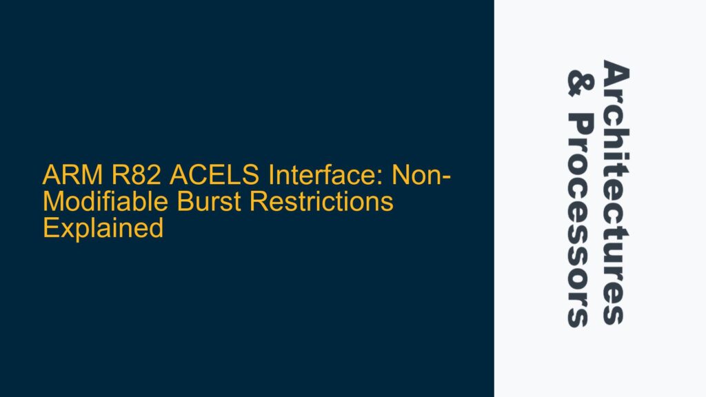 ARM R82 ACELS Interface: Non-Modifiable Burst Restrictions Explained ...