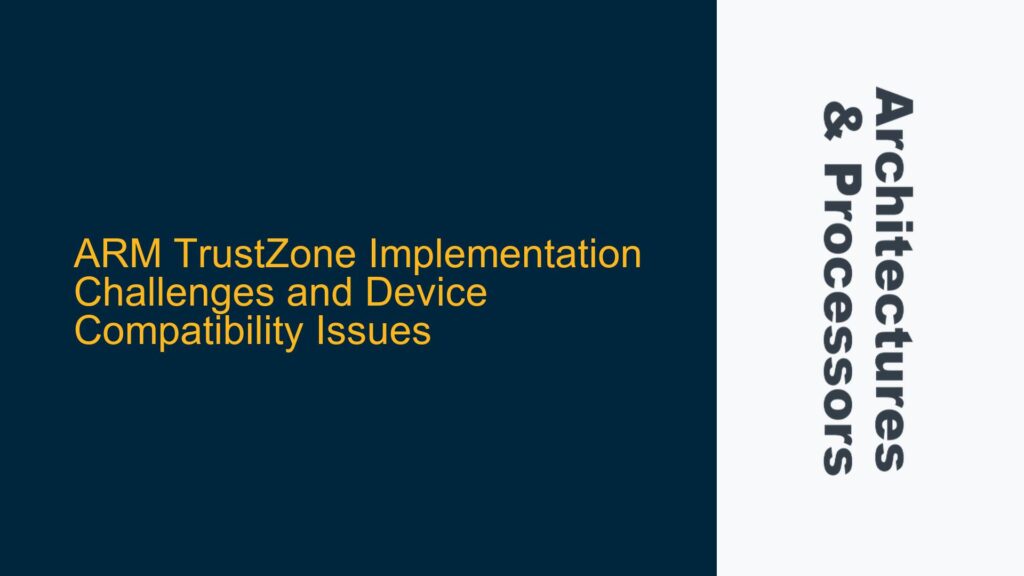 ARM TrustZone Implementation Challenges and Device Compatibility Issues ...