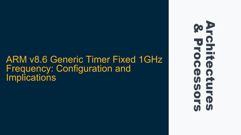 ARM v8.6 Generic Timer Fixed 1GHz Frequency: Configuration and ...