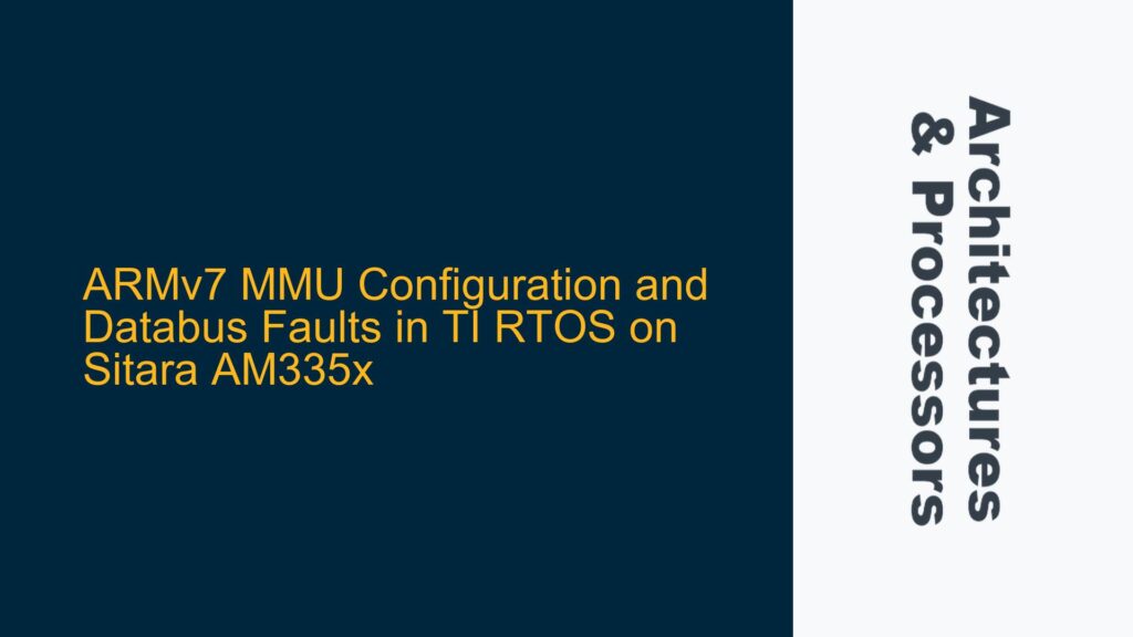 ARMv7 MMU Configuration and Databus Faults in TI RTOS on Sitara AM335x - System on Chips