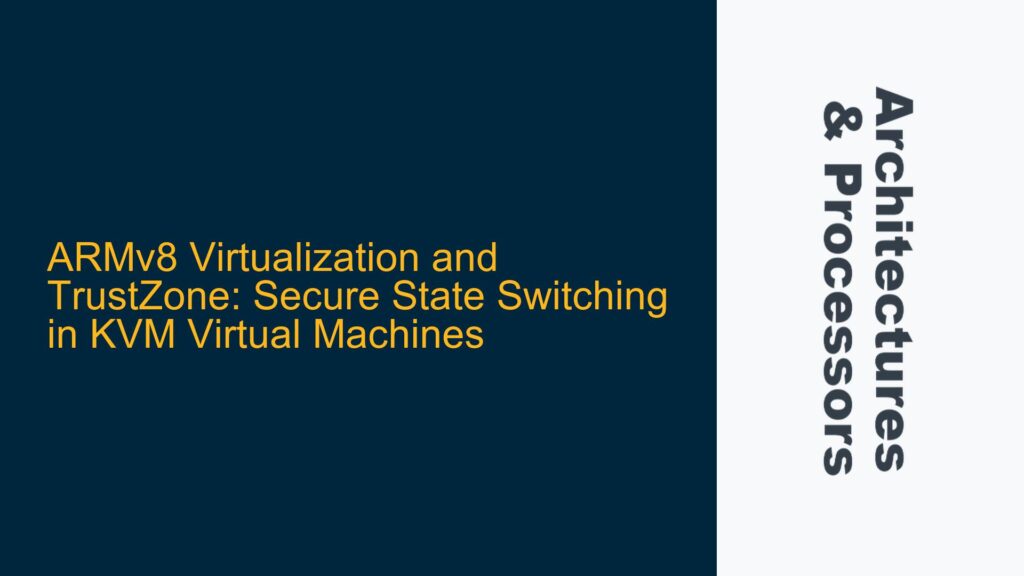 ARMv8 Virtualization and TrustZone: Secure State Switching in KVM Virtual Machines - System on Chips