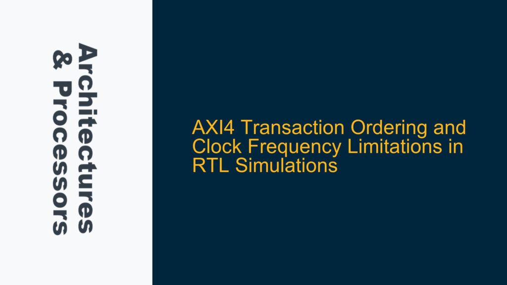 AXI4 Transaction Ordering and Clock Frequency Limitations in RTL Simulations - System on Chips