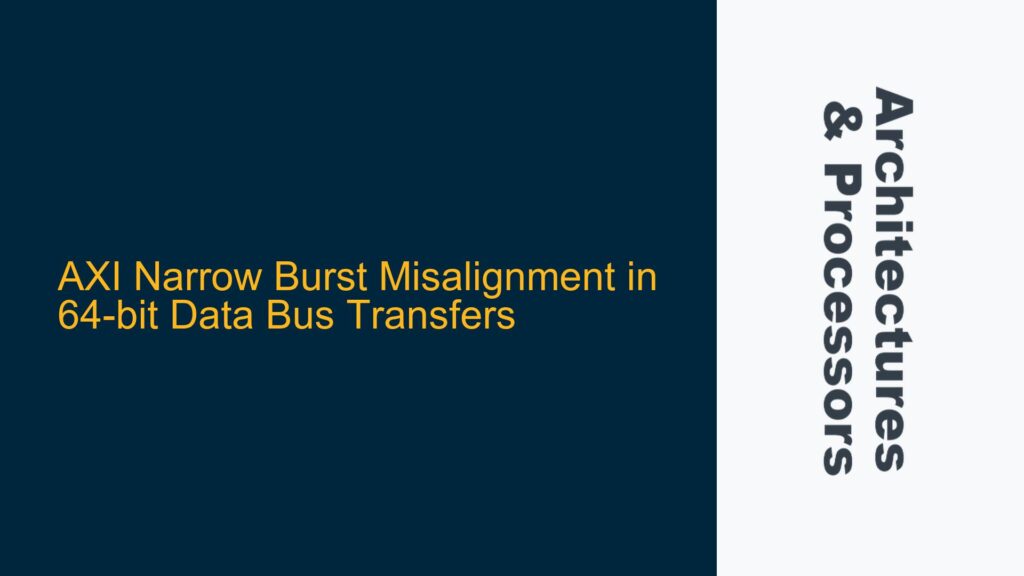 AXI Narrow Burst Misalignment in 64-bit Data Bus Transfers - System on ...