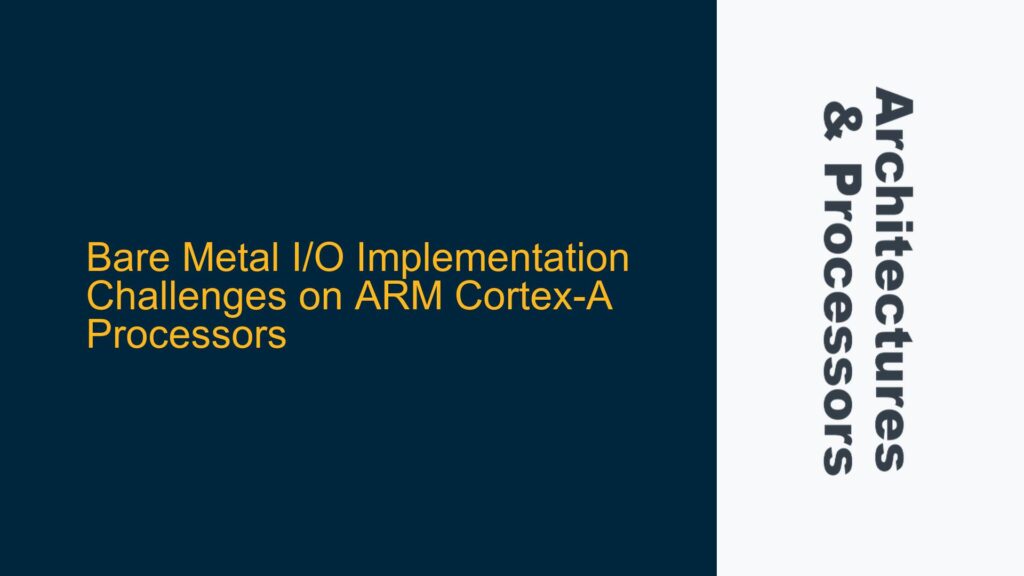 Bare Metal Io Implementation Challenges On Arm Cortex A Processors System On Chips