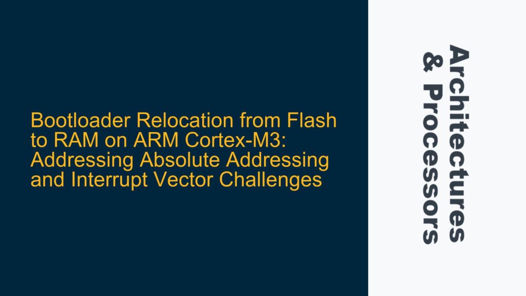 Bootloader Relocation From Flash To Ram On Arm Cortex M3 Addressing Absolute Addressing And