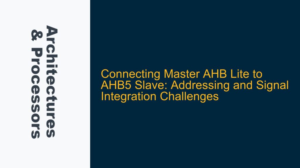 Connecting Master AHB Lite to AHB5 Slave: Addressing and Signal ...