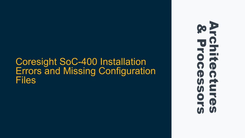 Coresight SoC-400 Installation Errors and Missing Configuration Files - System on Chips