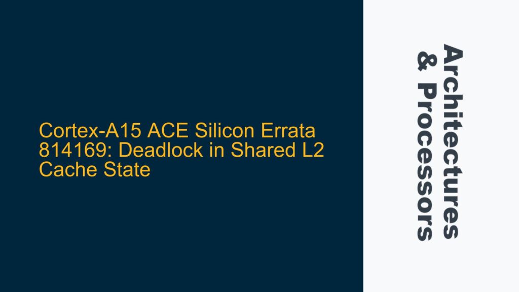 Cortex-A15 ACE Silicon Errata 814169: Deadlock in Shared L2 Cache State ...