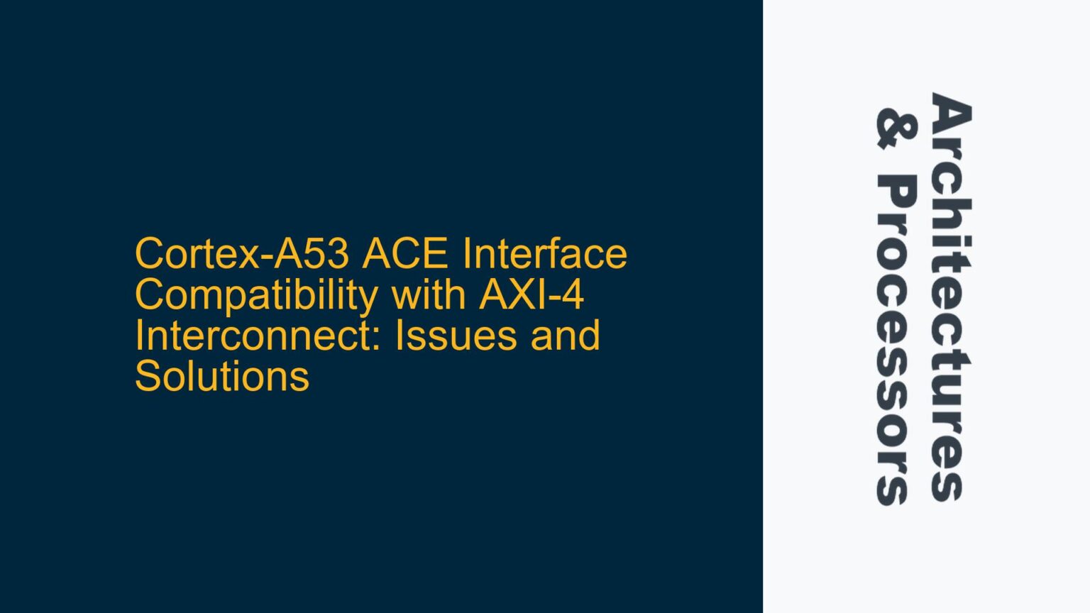 Cortex-A53 ACE Interface Compatibility with AXI-4 Interconnect: Issues and Solutions - System on ...
