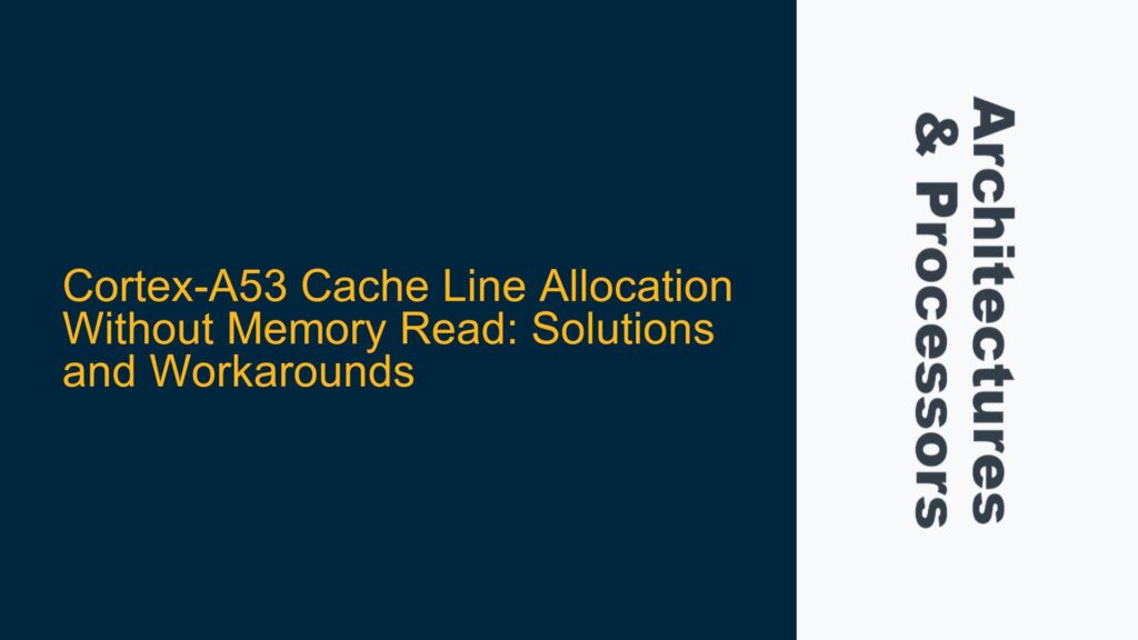 Cortex-A53 Cache Line Allocation Without Memory Read: Solutions and Workarounds - System on Chips