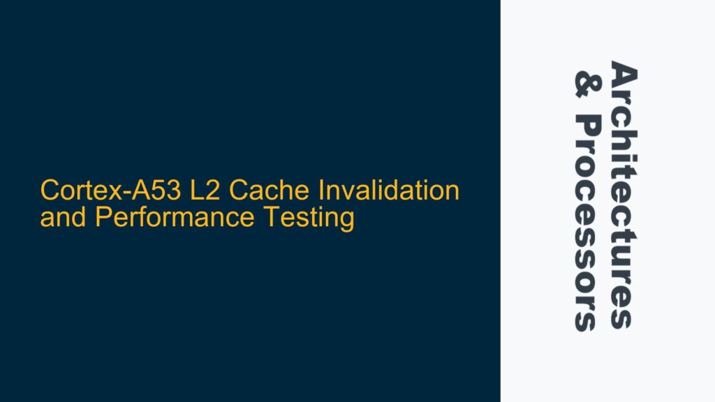 Cortex-A53 L2 Cache Invalidation and Performance Testing - System on Chips