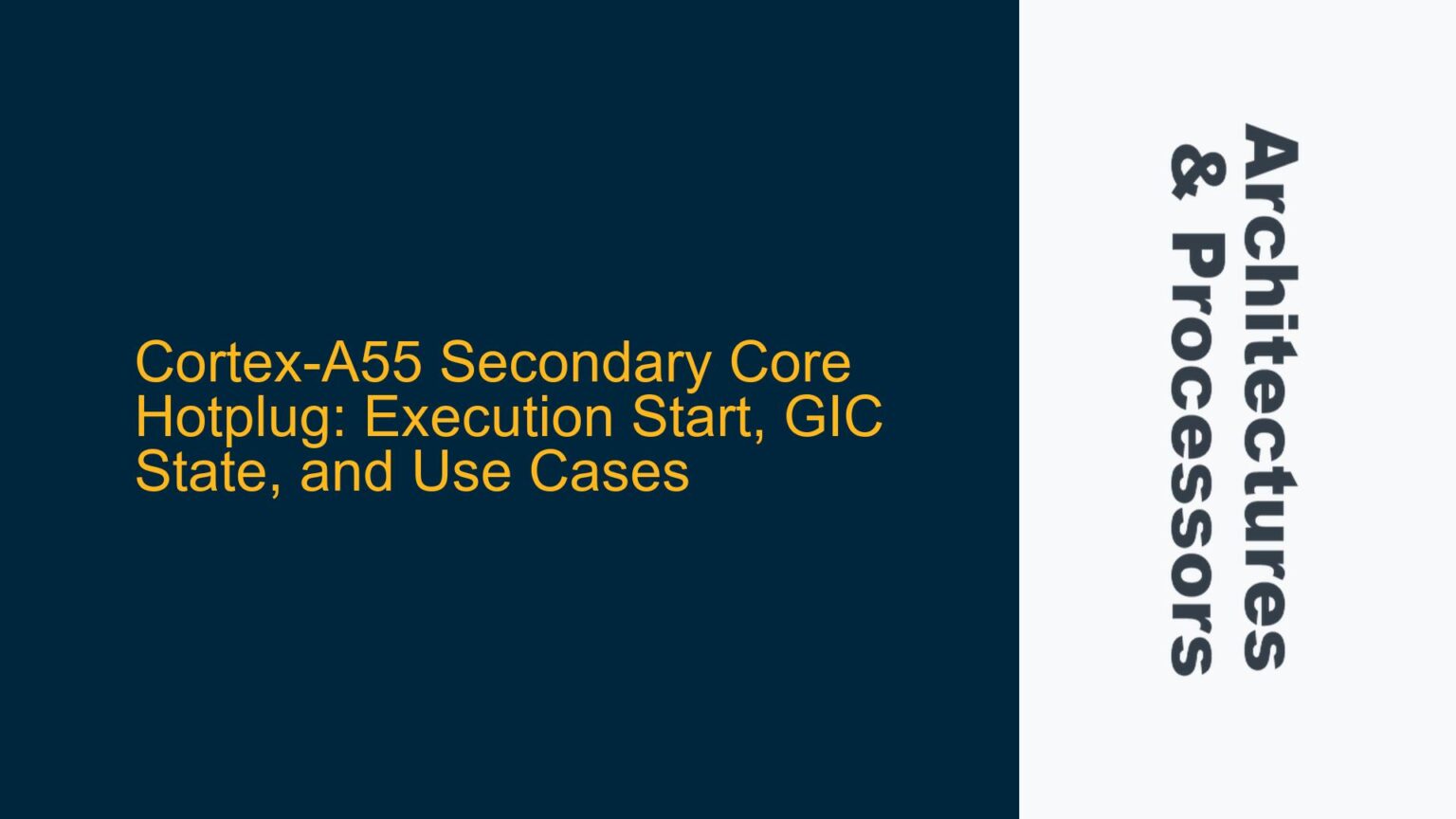 Cortex-A55 Secondary Core Hotplug: Execution Start, GIC State, and Use Cases - System on Chips