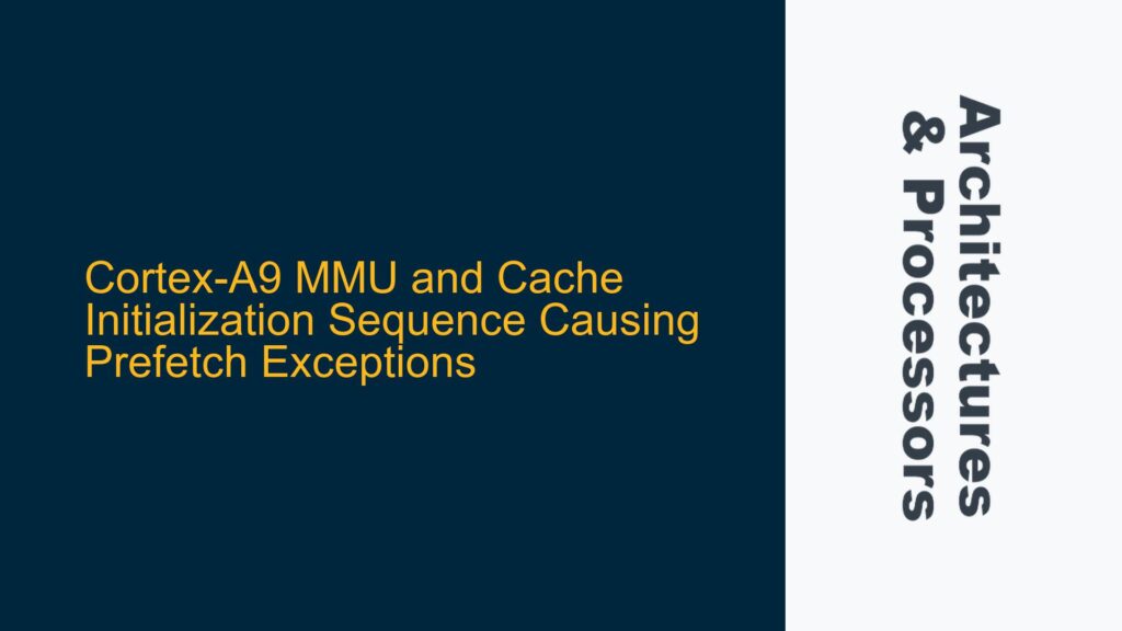 Cortex-A9 MMU and Cache Initialization Sequence Causing Prefetch ...