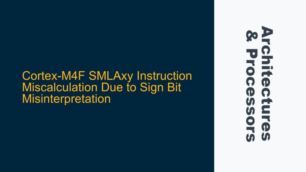 Cortex-M4F SMLAxy Instruction Miscalculation Due to Sign Bit Misinterpretation - System on Chips