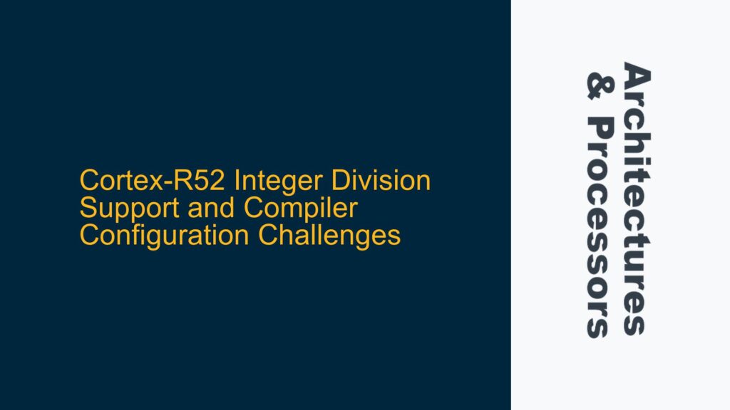 Cortex R52 Integer Division Support And Compiler Configuration Challenges System On Chips
