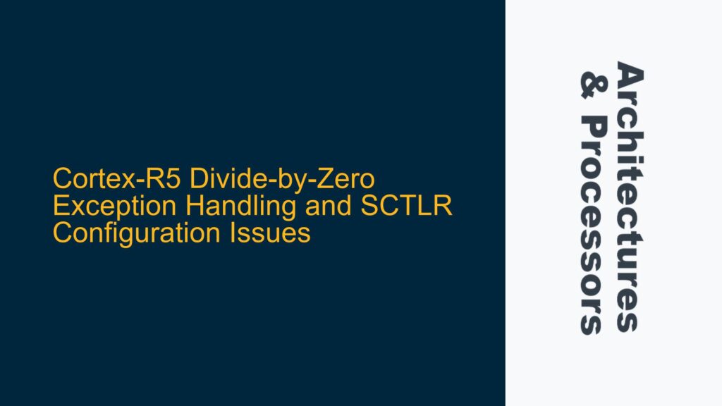 Cortex R5 Divide By Zero Exception Handling And Sctlr Configuration Issues System On Chips