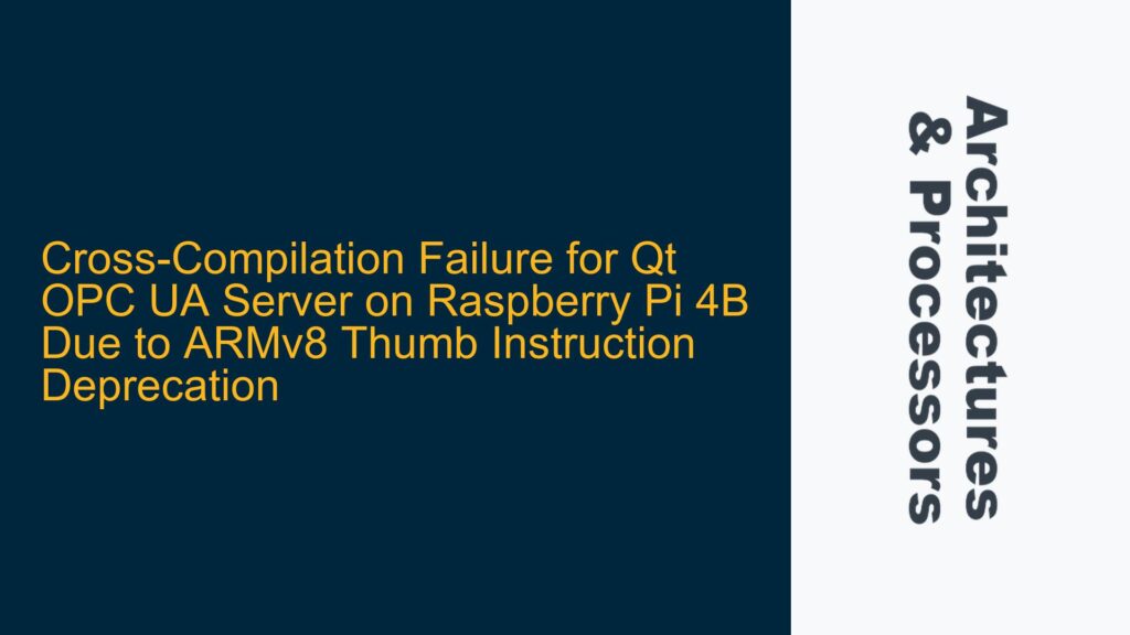 Cross-Compilation Failure for Qt OPC UA Server on Raspberry Pi 4B Due to ARMv8 Thumb Instruction ...