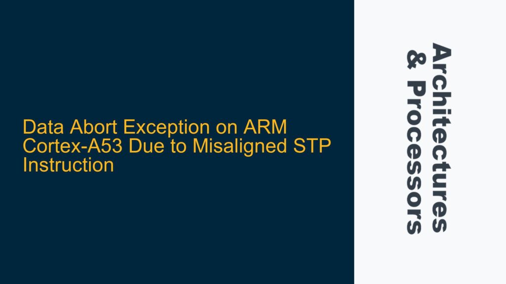Data Abort Exception on ARM Cortex-A53 Due to Misaligned STP Instruction - System on Chips