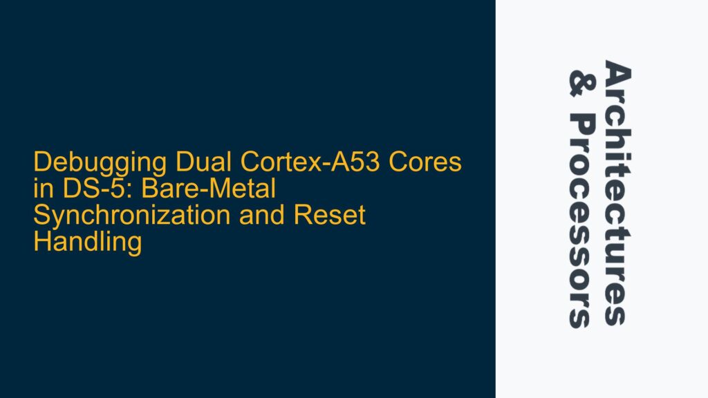 Debugging Dual Cortex-A53 Cores in DS-5: Bare-Metal Synchronization and Reset Handling - System ...