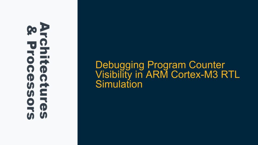 Debugging Program Counter Visibility in ARM Cortex-M3 RTL Simulation - System on Chips