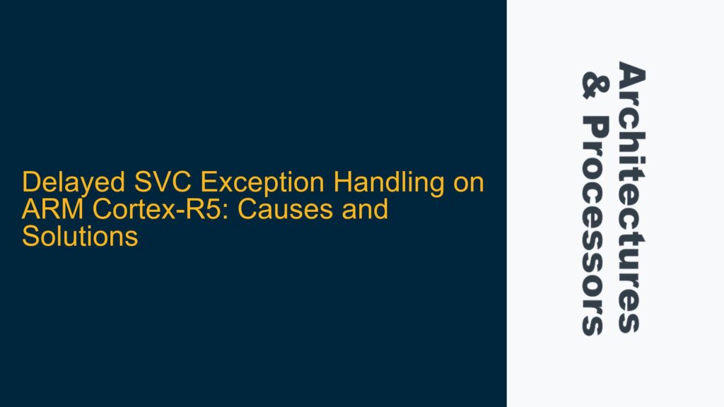 Delayed Svc Exception Handling On Arm Cortex R5 Causes And Solutions System On Chips