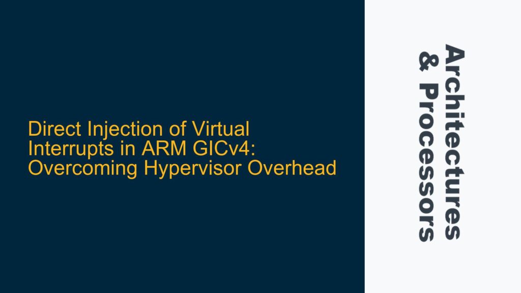 Direct Injection Of Virtual Interrupts In Arm Gicv4 Overcoming Hypervisor Overhead System On