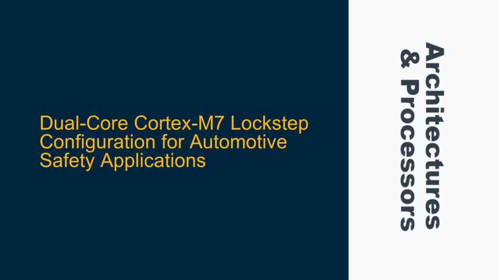 Dual-Core Cortex-M7 Lockstep Configuration for Automotive Safety Applications - System on Chips