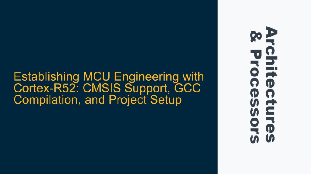 Establishing MCU Engineering with Cortex-R52: CMSIS Support, GCC Compilation, and Project Setup ...