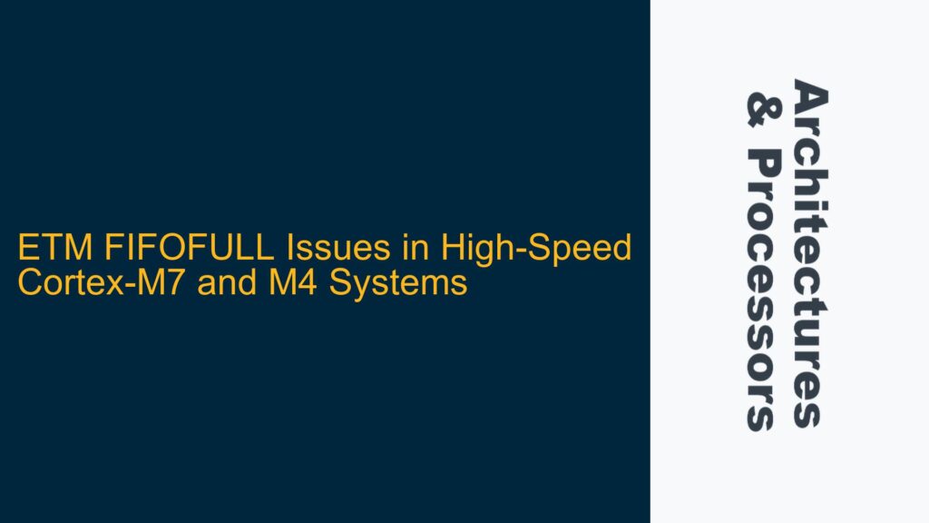 ETM FIFOFULL Issues in High-Speed Cortex-M7 and M4 Systems - System on Chips