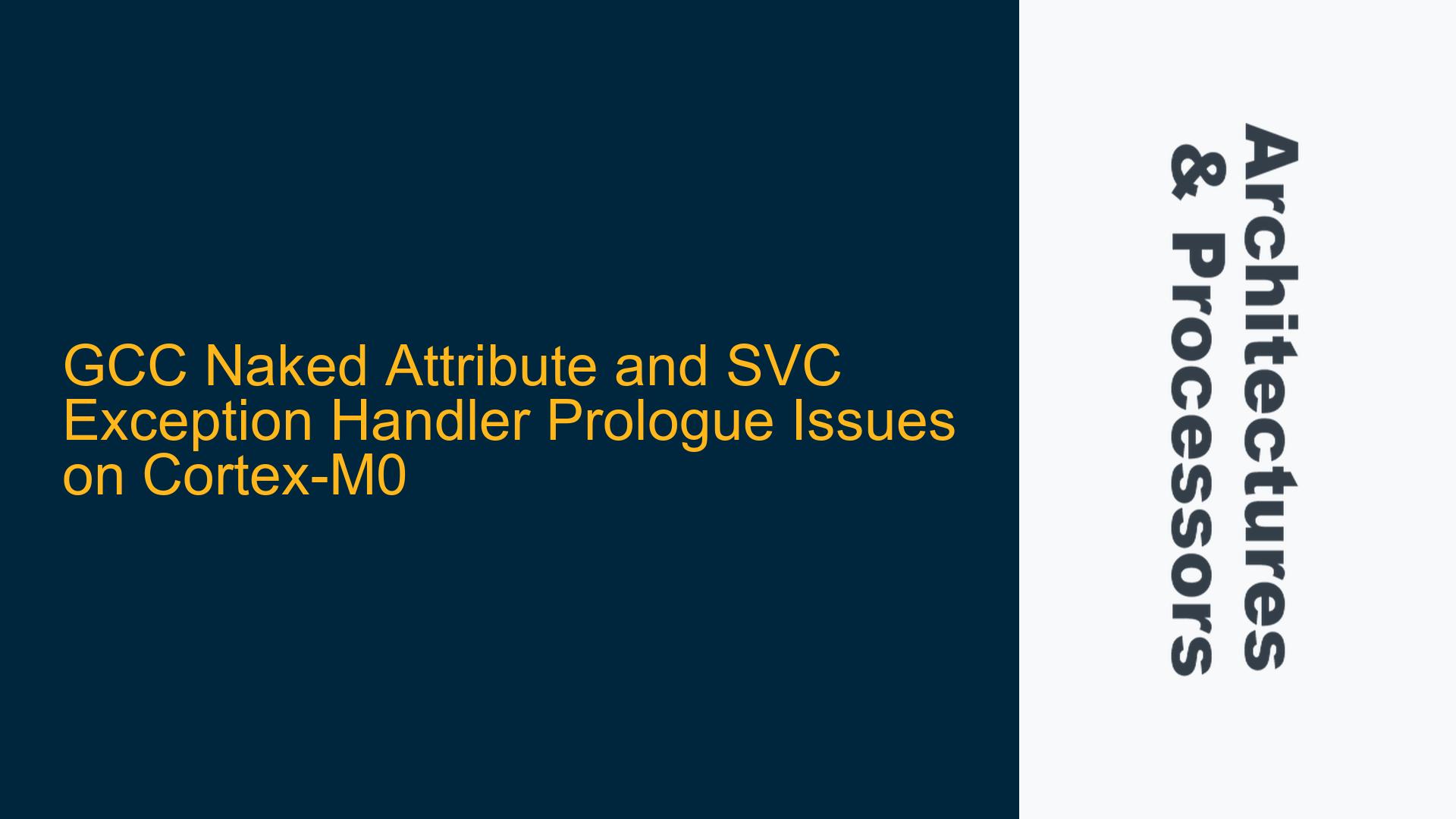 GCC Naked Attribute and SVC Exception Handler Prologue Issues on Cortex-M0 - System on Chips