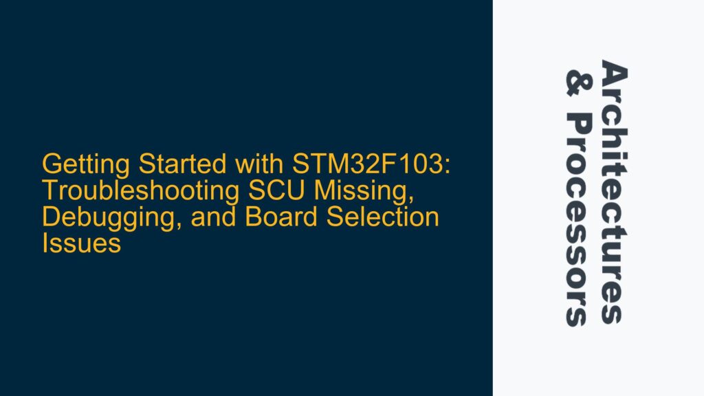 Getting Started with STM32F103: Troubleshooting SCU Missing, Debugging, and Board Selection ...