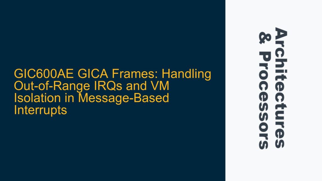 GIC600AE GICA Frames: Handling Out-of-Range IRQs and VM Isolation in ...