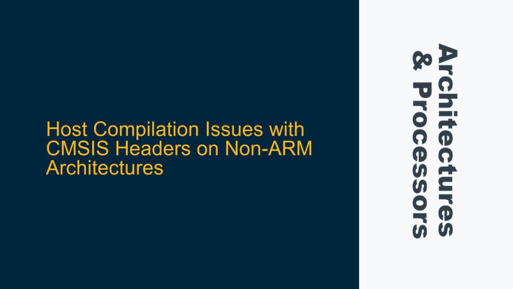 Host Compilation Issues with CMSIS Headers on Non-ARM Architectures - System on Chips