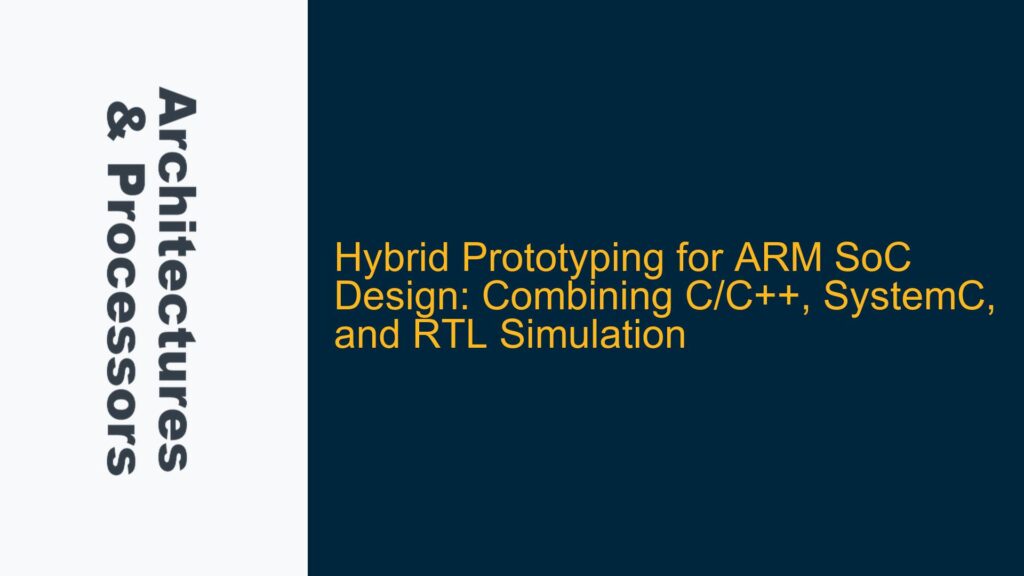 Hybrid Prototyping for ARM SoC Design: Combining C/C++, SystemC, and RTL Simulation - System on ...