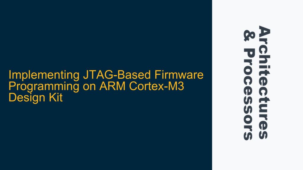 Implementing JTAG-Based Firmware Programming on ARM Cortex-M3 Design Kit - System on Chips