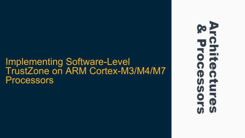 Implementing Software-Level TrustZone on ARM Cortex-M3/M4/M7 Processors - System on Chips