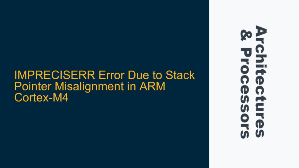 Impreciserr Error Due To Stack Pointer Misalignment In Arm Cortex M4 System On Chips