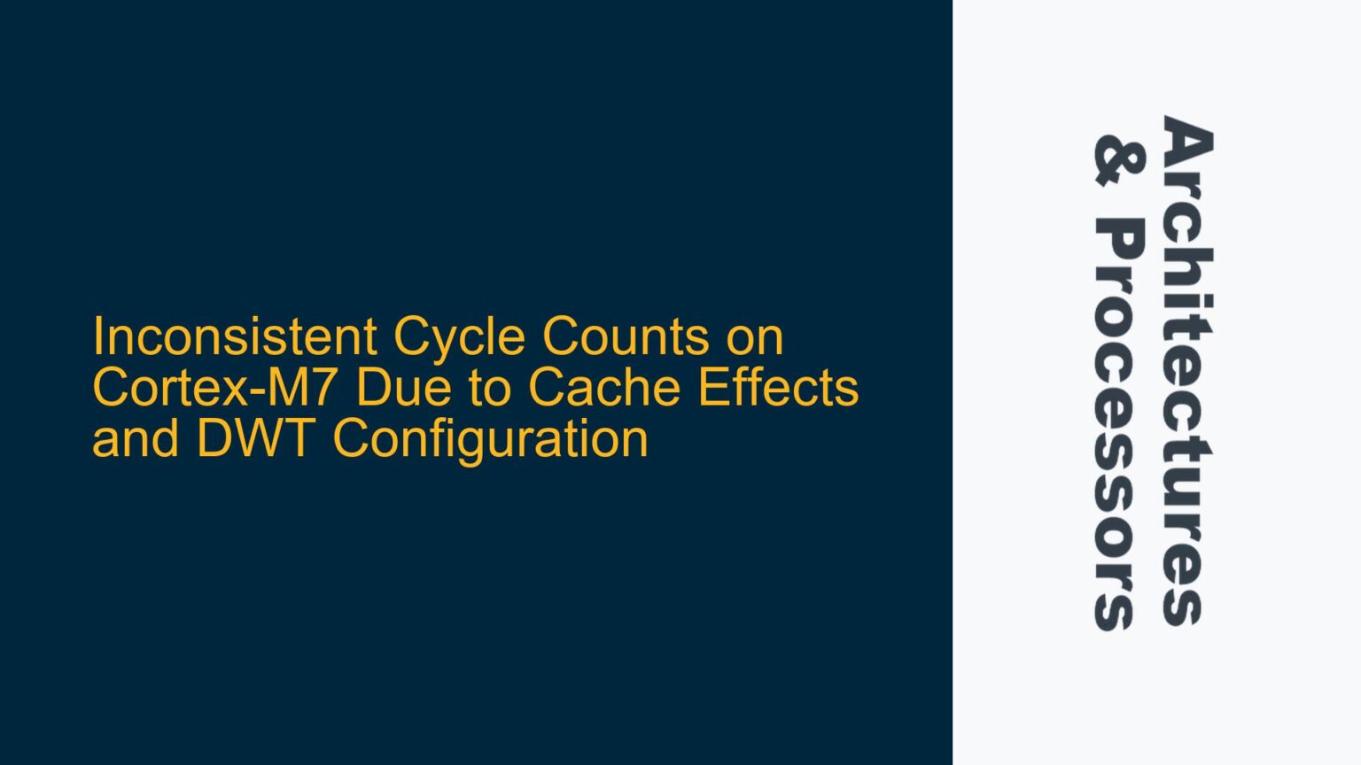 Inconsistent Cycle Counts on Cortex-M7 Due to Cache Effects and DWT Configuration - System on Chips