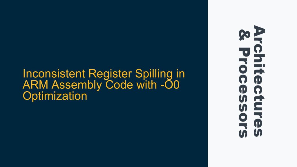 Inconsistent Register Spilling in ARM Assembly Code with -O0 Optimization - System on Chips