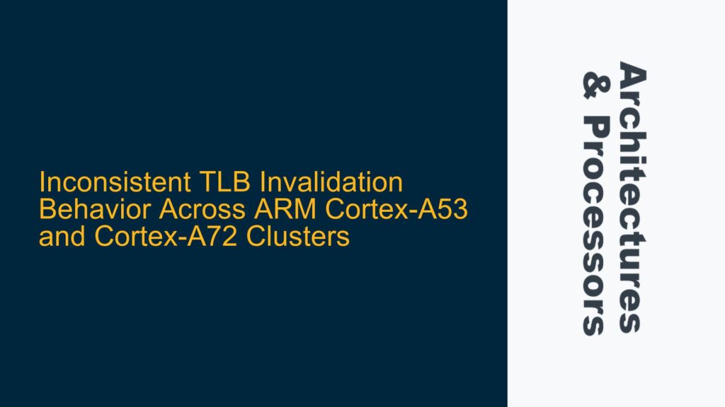 Inconsistent TLB Invalidation Behavior Across ARM Cortex-A53 and Cortex-A72 Clusters - System on ...