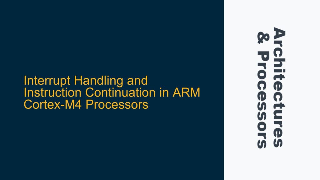 Interrupt Handling And Instruction Continuation In Arm Cortex M4 Processors System On Chips