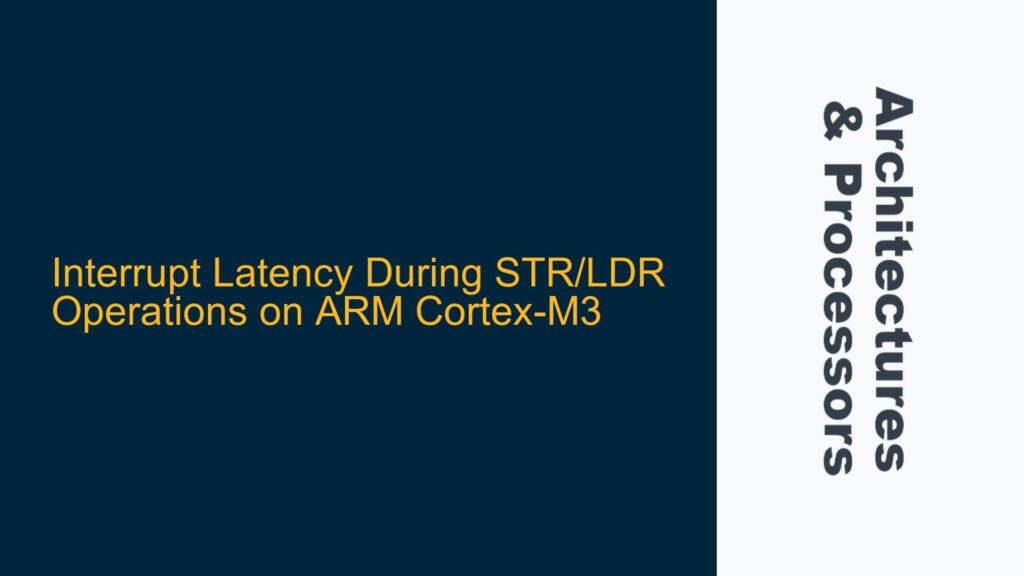Interrupt Latency During STR/LDR Operations on ARM Cortex-M3 - System ...