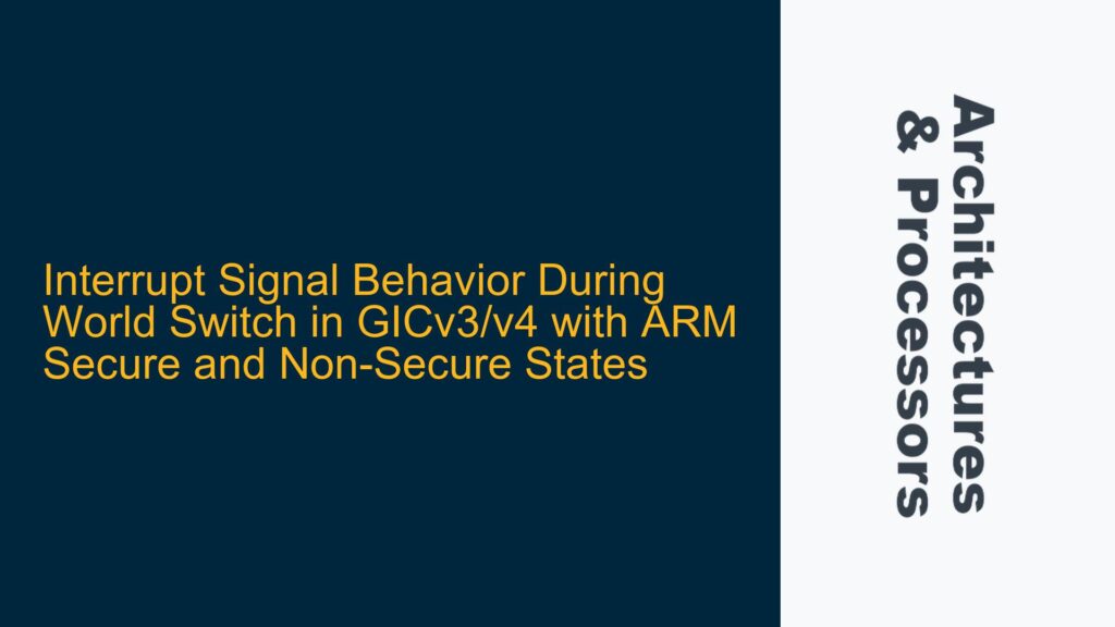 Interrupt Signal Behavior During World Switch In Gicv3v4 With Arm Secure And Non Secure States