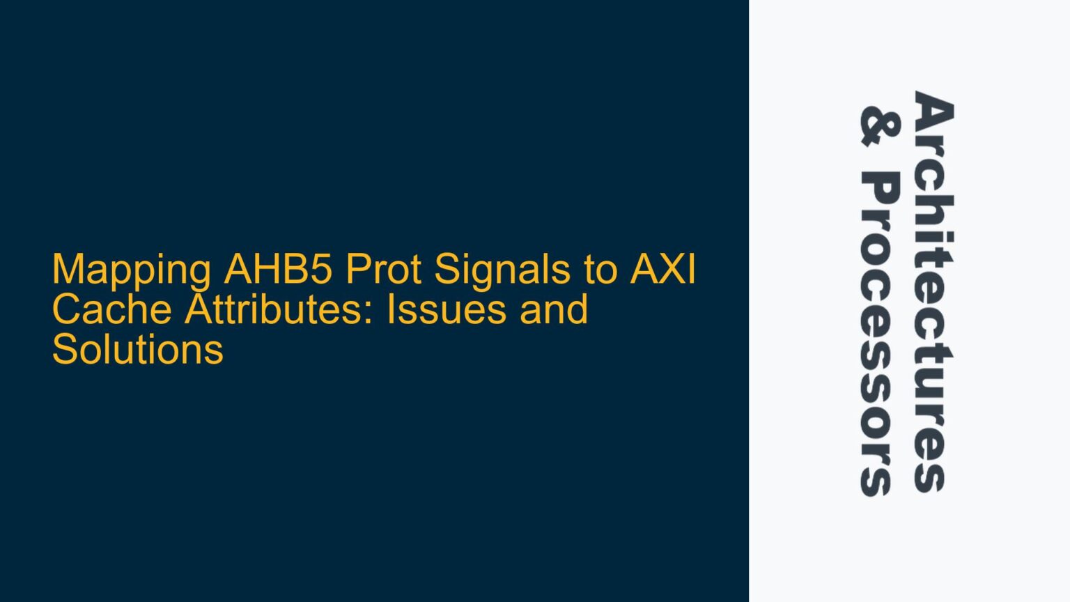 Mapping AHB5 Prot Signals to AXI Cache Attributes: Issues and Solutions ...