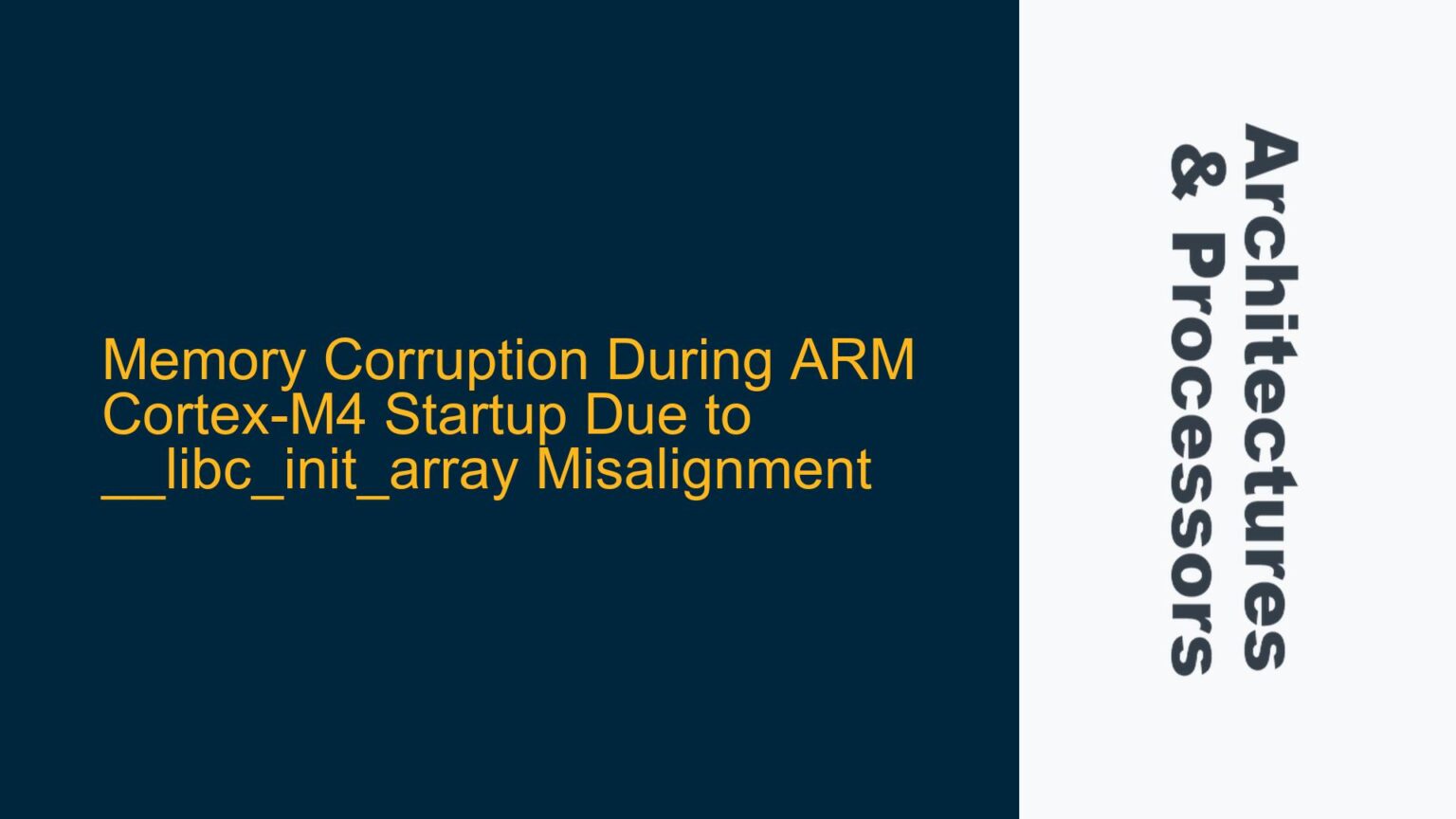 Memory Corruption During Arm Cortex M4 Startup Due To Libcinitarray Misalignment System On