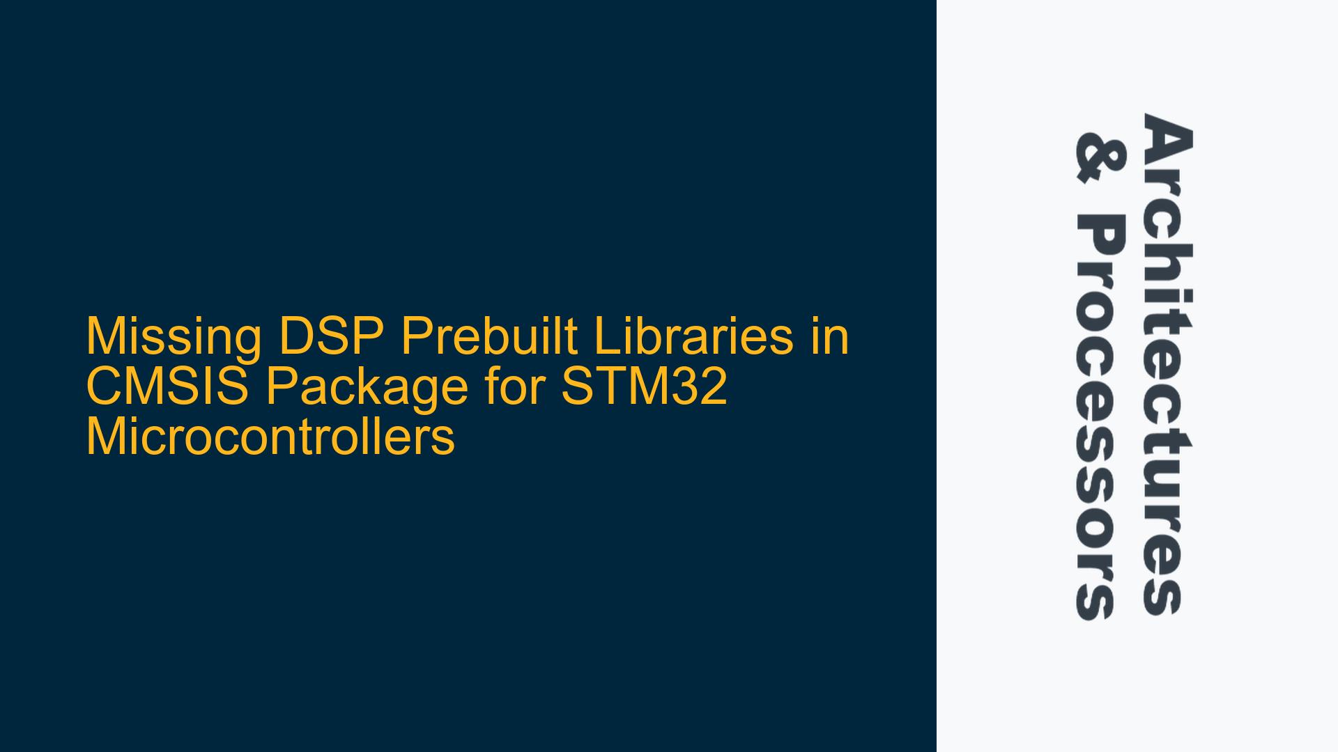 Missing DSP Prebuilt Libraries in CMSIS Package for STM32 Microcontrollers - System on Chips