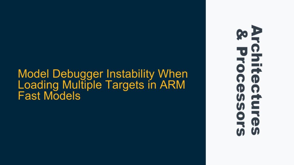 Model Debugger Instability When Loading Multiple Targets in ARM Fast ...