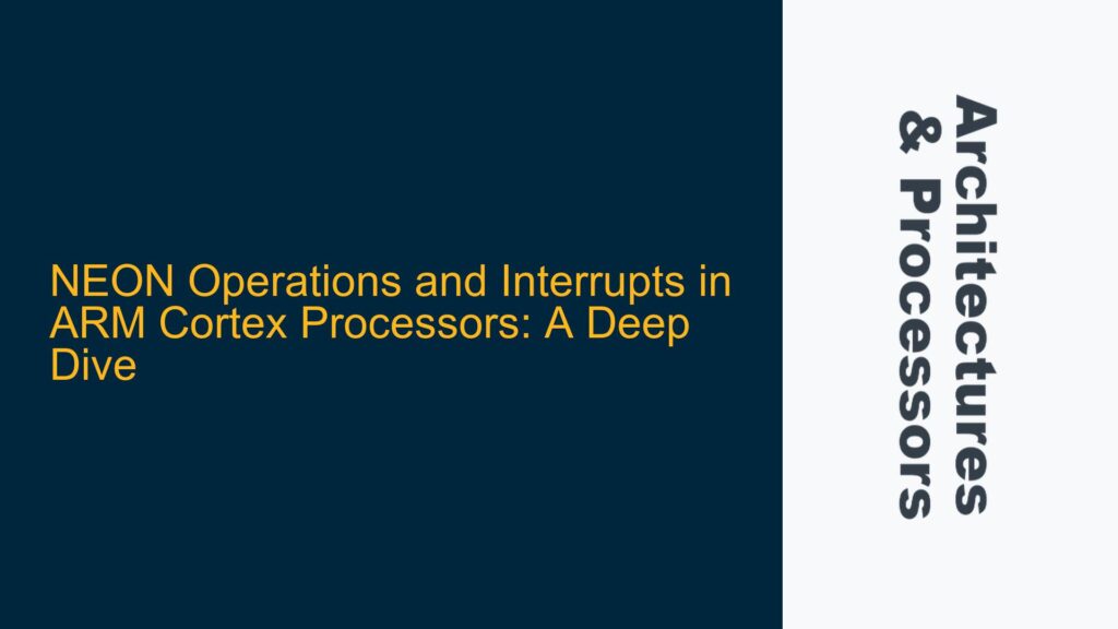 Neon Operations And Interrupts In Arm Cortex Processors A Deep Dive System On Chips